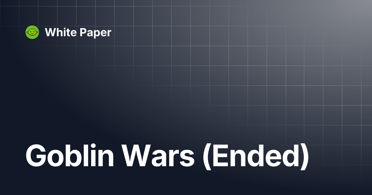 Goblin Wars (Ongoing) | White Paper